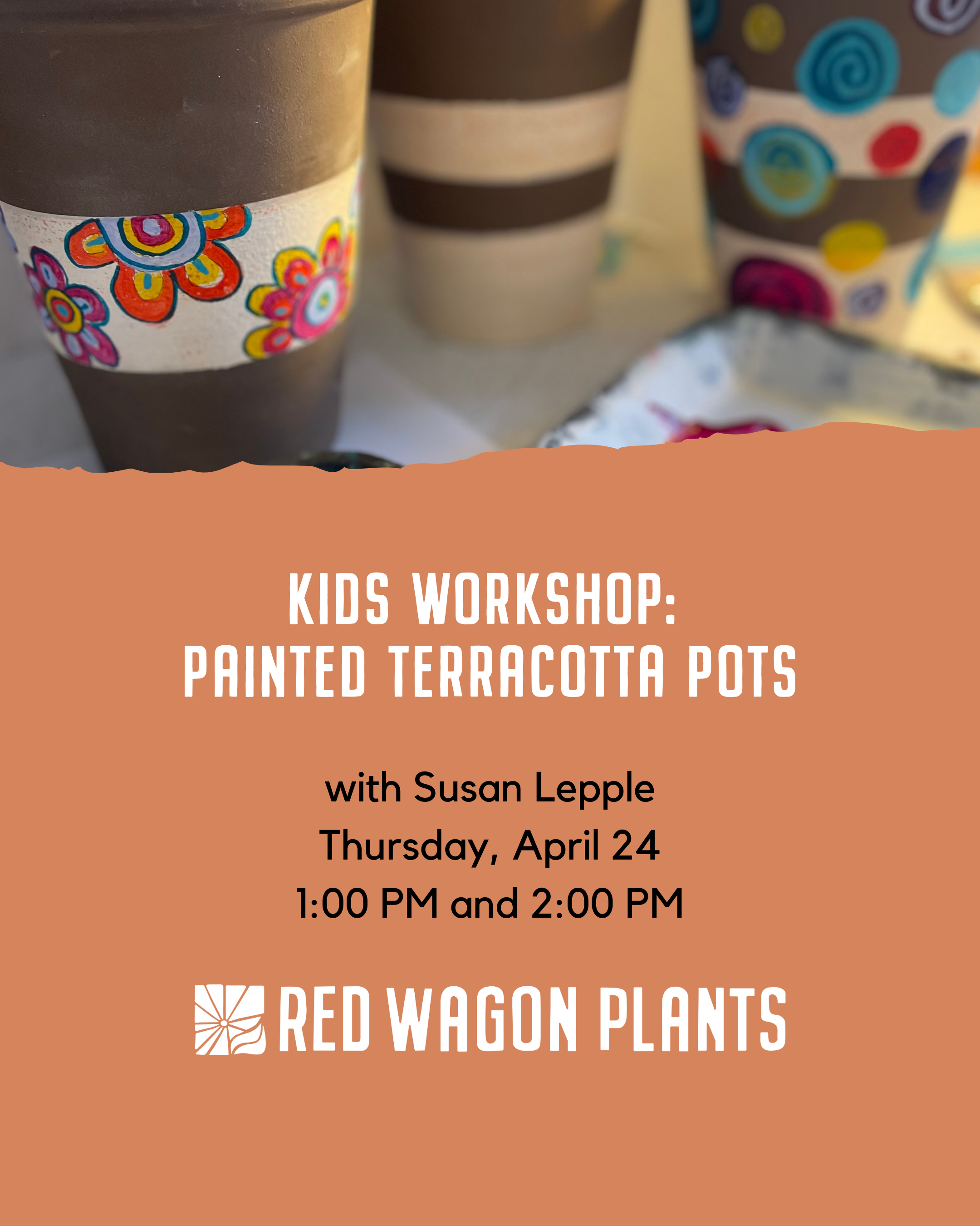 4/24/25 Kids Workshop: Painted Terracotta Pots 1PM | Red Wagon Plants | Vermont Grown Vegetables ...